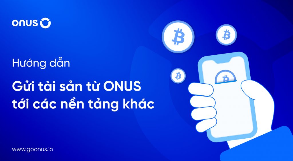 Hướng dẫn Gửi tài sản từ ứng dụng ONUS tới các nền tảng khác