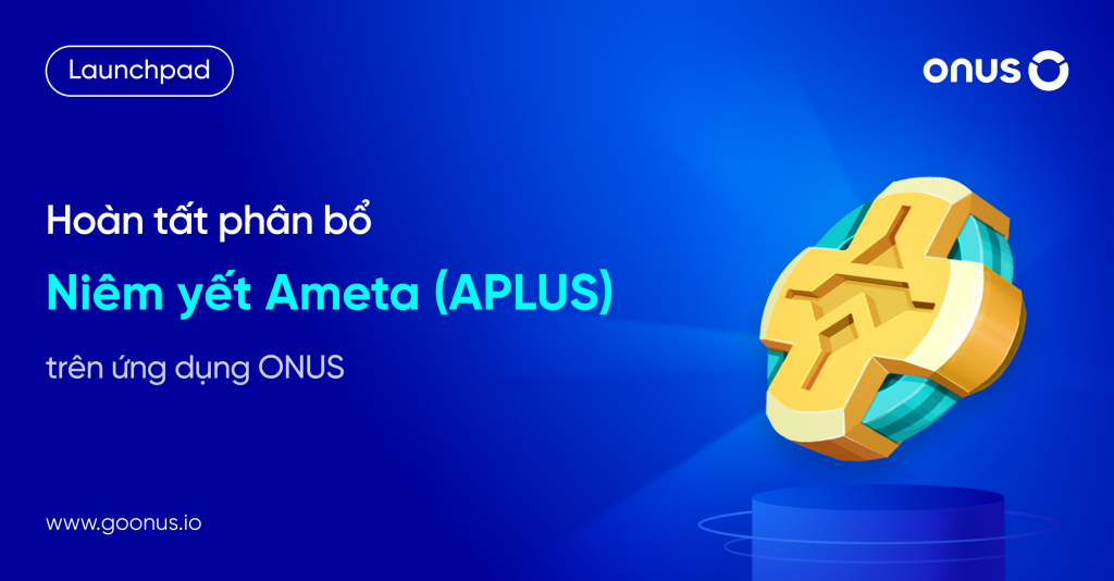 Hoàn tất phân bổ, chính thức niêm yết Ameta (APLUS) trên ứng dụng ONUS