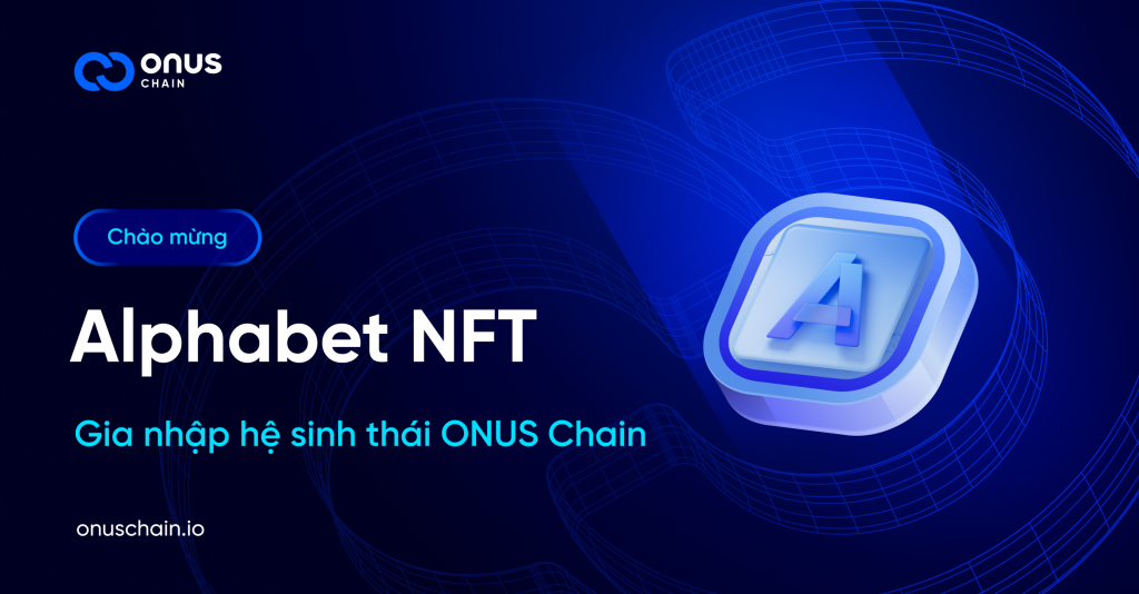 Chào mừng Alphabet NFT gia nhập hệ sinh thái ONUS Chain