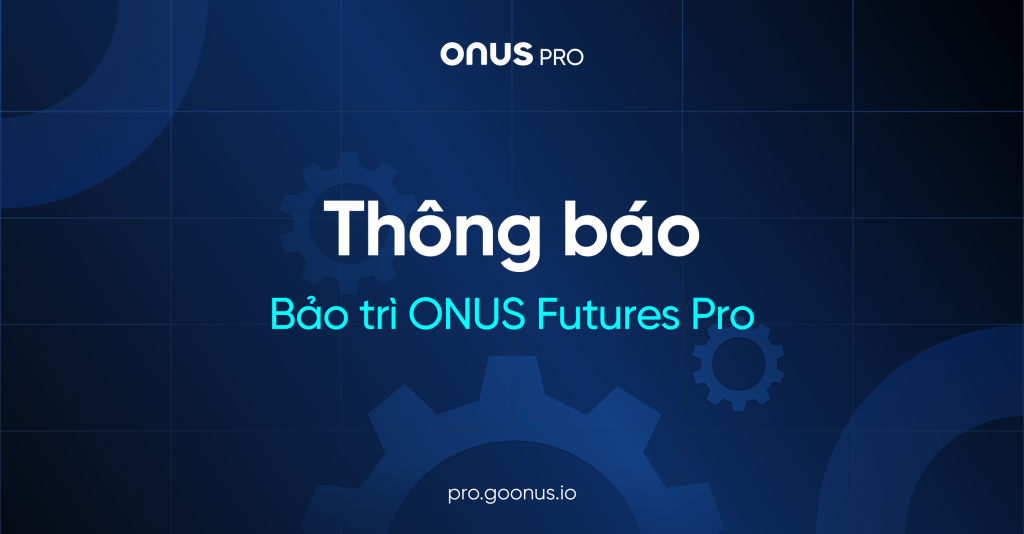 Thông báo: Bảo trì giao dịch hợp đồng tương lai tại ONUS Pro