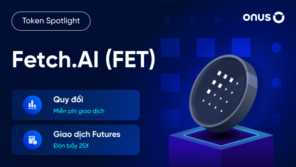 Token Spotlight: Fetch.ai (FET) và những đặc điểm không thể thay thế trong làn sóng AI
