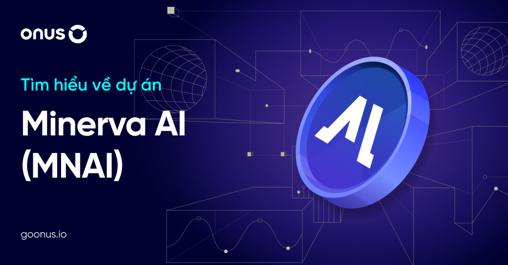 Tìm hiểu về dự án Launchpad Minerva AI (MNAI)