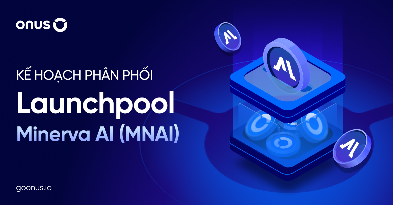 Kế hoạch phân phối Minerva Al (MNAI) thông qua ONUS Launchpool