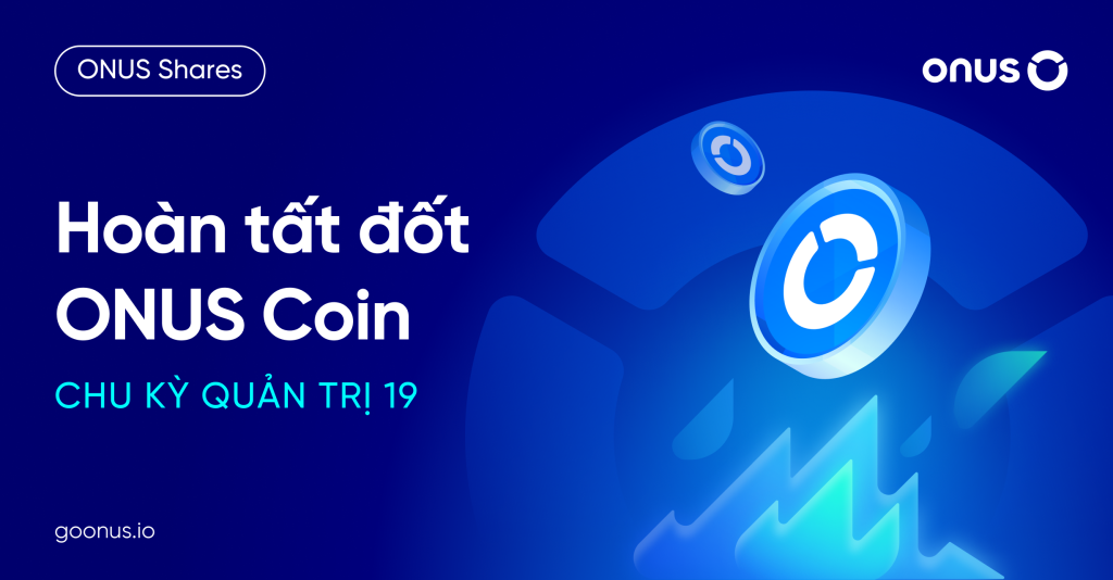 ONUS Shares: Hoàn tất đốt ONUS Coin chu kỳ quản trị 19