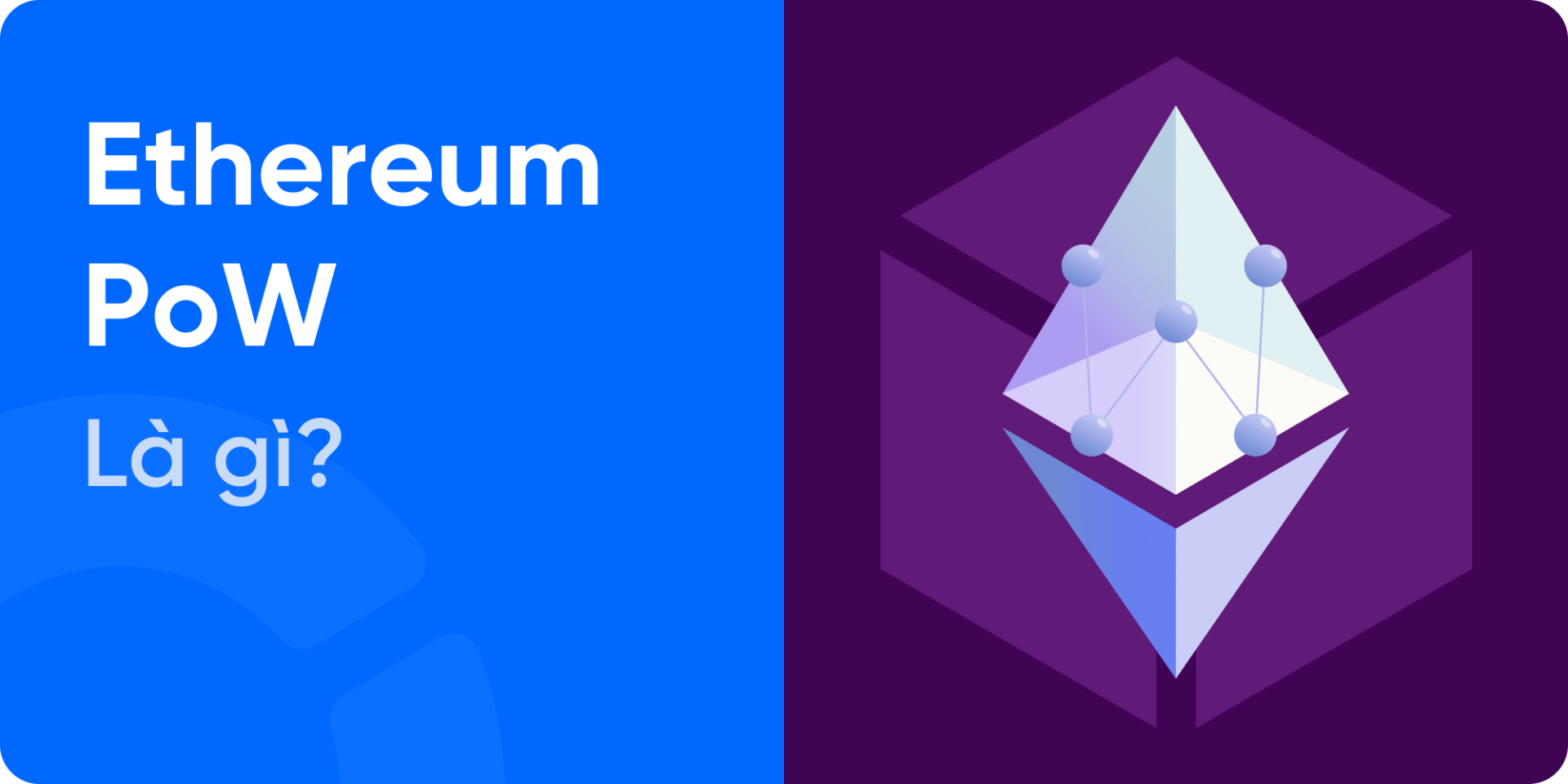 EthereumPoW (ETHW) là gì? Tìm hiểu toàn tập về ETHW 2025