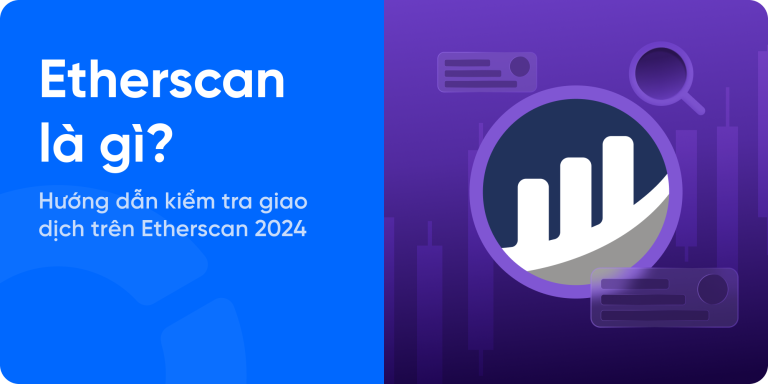 Etherscan là gì? Hướng dẫn kiểm tra giao dịch trên Etherscan 2024