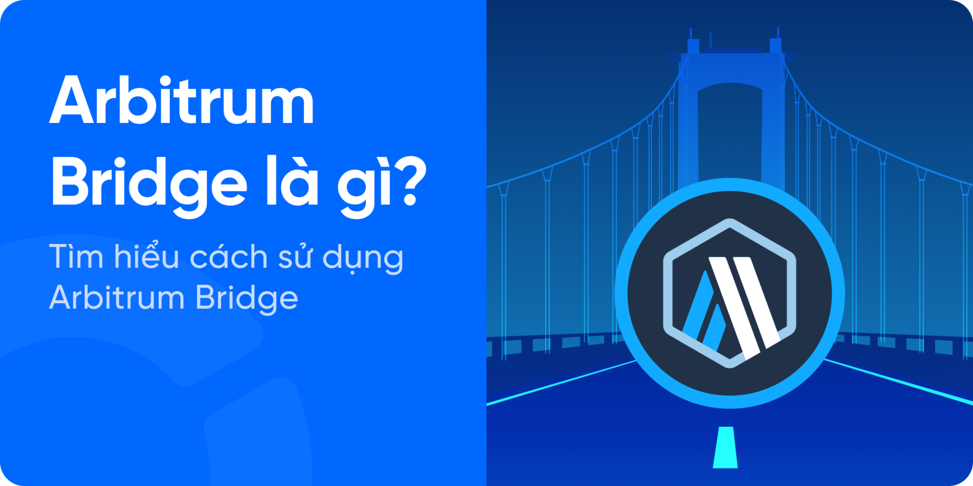 Arbitrum Bridge là gì? Tìm hiểu cách sử dụng Arbitrum Bridge