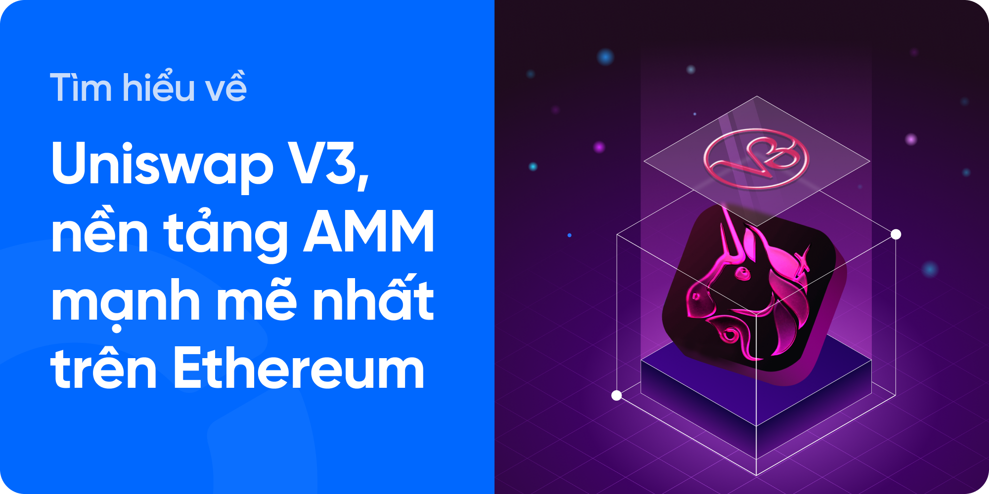 Tìm hiểu về Uniswap V3, nền tảng AMM mạnh mẽ nhất trên Ethereum