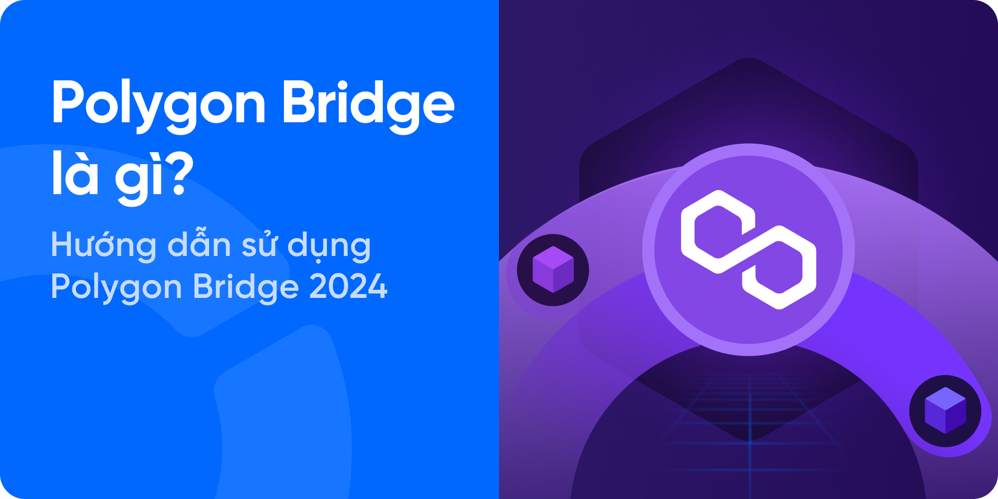Polygon Bridge là gì? Hướng dẫn sử dụng Polygon Bridge 2024