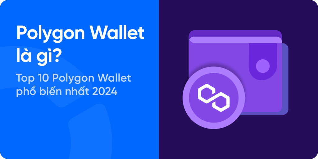 Polygon Wallet là gì? Top 10 Polygon Wallet phổ biến nhất 2024