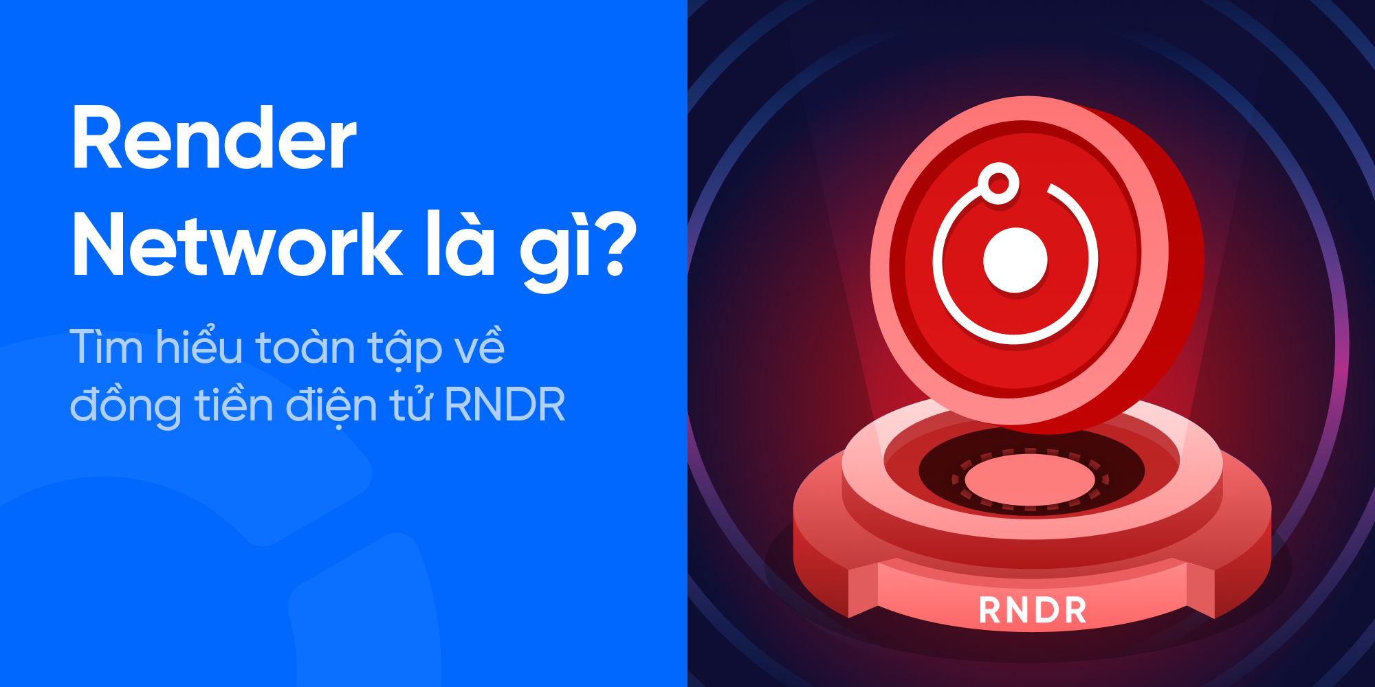 Render Network là gì? Tìm hiểu toàn tập về đồng tiền điện tử RNDR