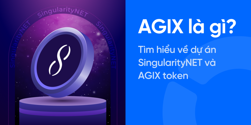 SingularityNET (AGIX) là gì? Dự án AI crypto đầy tiềm năng