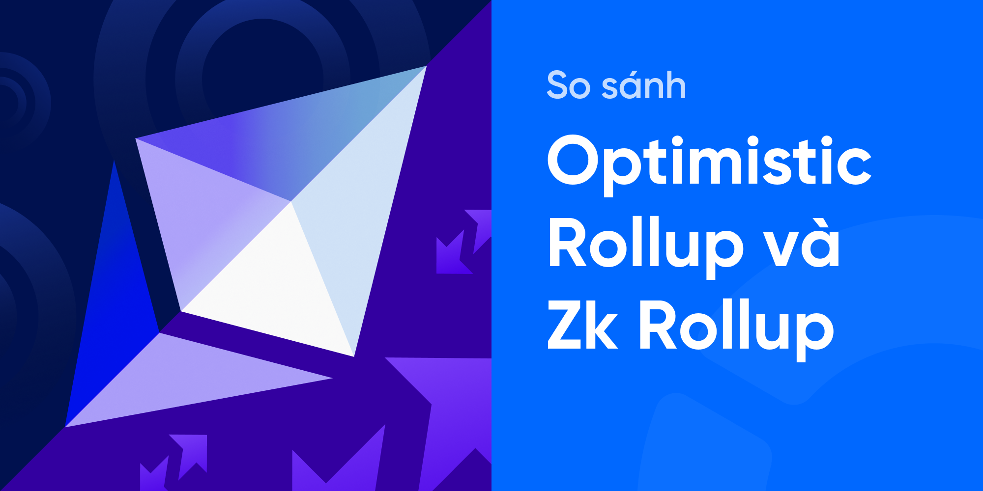 Optimistic Rollup Và Zk Rollup: Giải Pháp Layer 2 Nào Tốt Hơn?