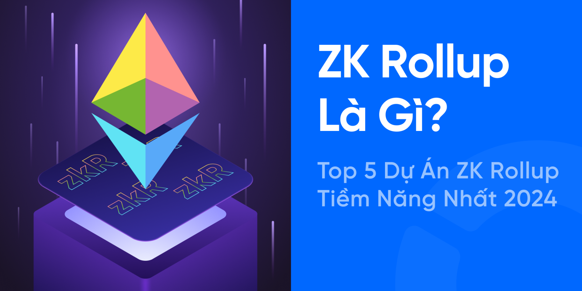 ZK Rollup Là Gì? Top 5 Dự Án ZK Rollup Tiềm Năng Nhất 2024
