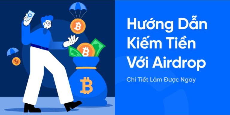 Hướng Dẫn Kiếm Tiền Với Airdrop Chi Tiết Làm Được Ngay 2025