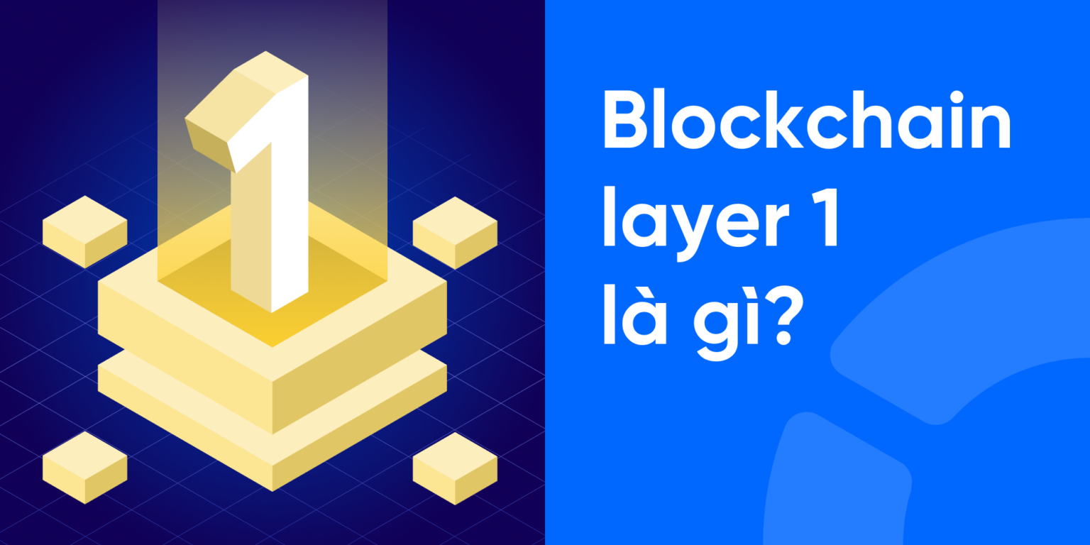Blockchain layer 1 là gì? Danh sách các token layer 1 đáng đầu tư 2024