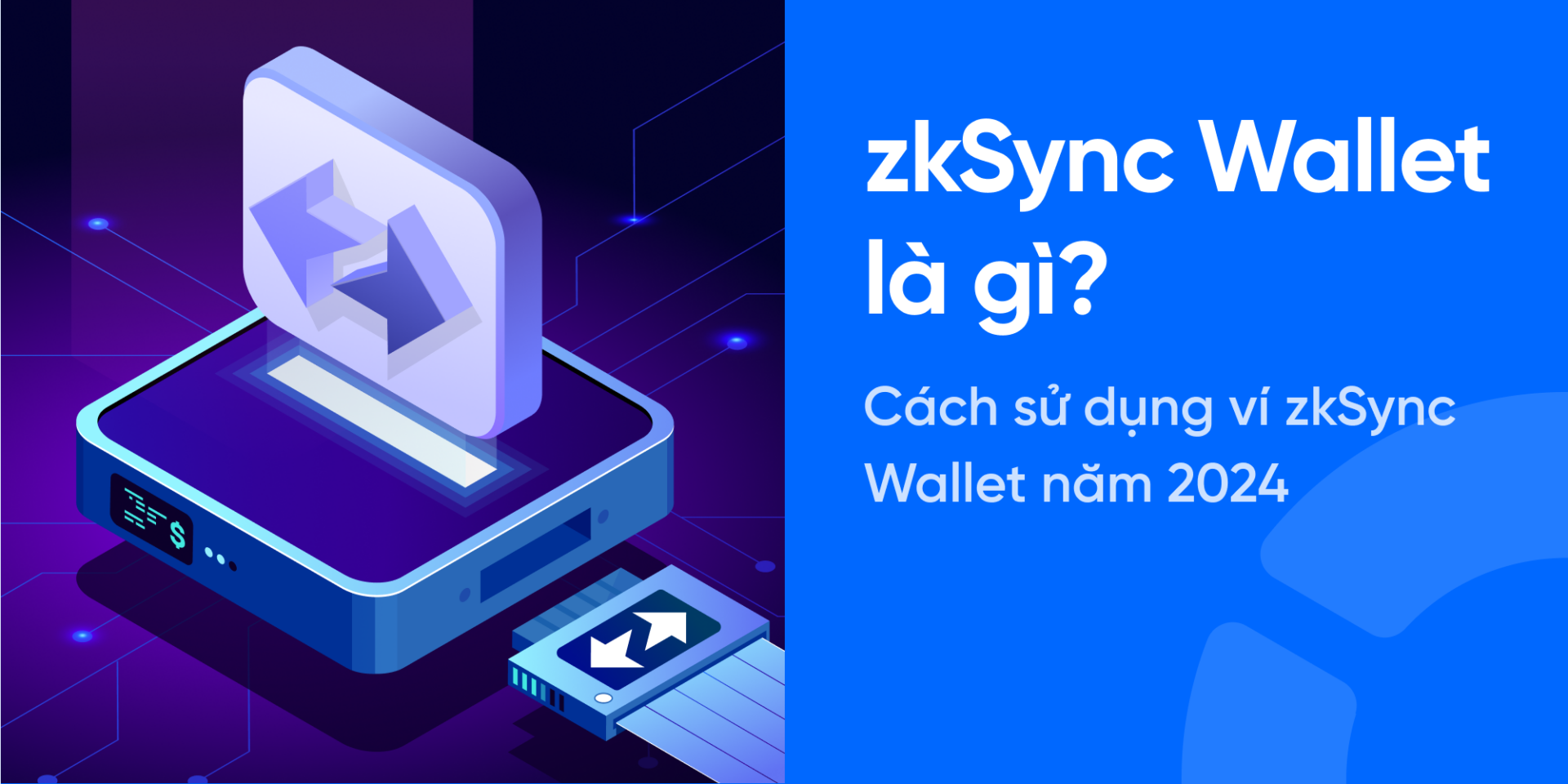 zkSync Wallet là gì? Cách sử dụng ví zkSync Wallet năm 2025