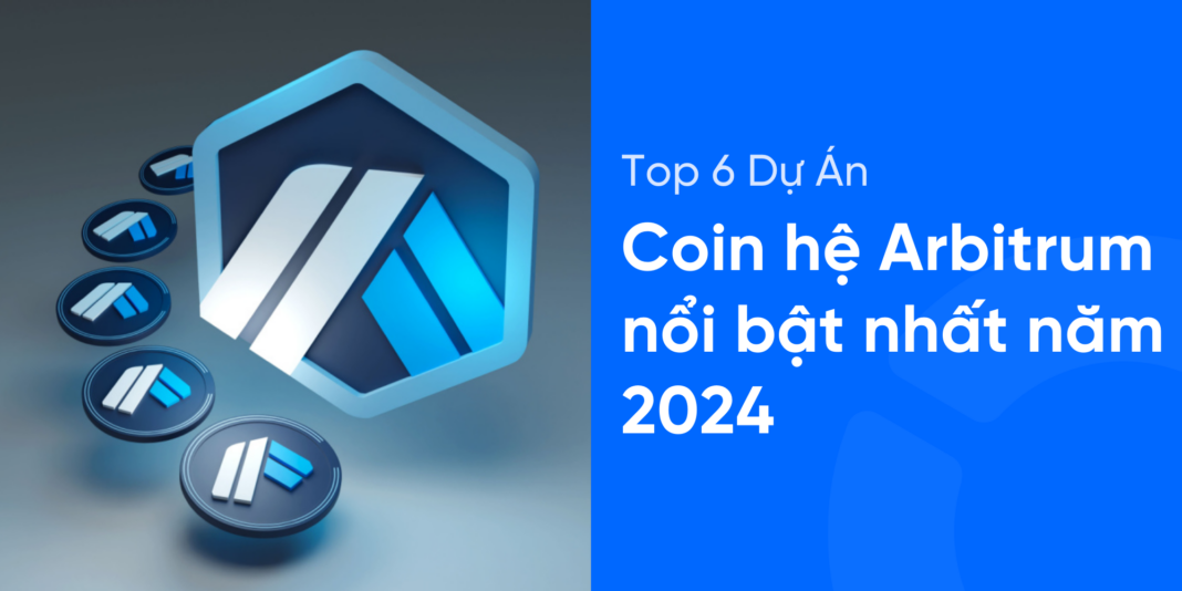 TOP 6 coin hệ Arbitrum nổi bật nhất năm 2024