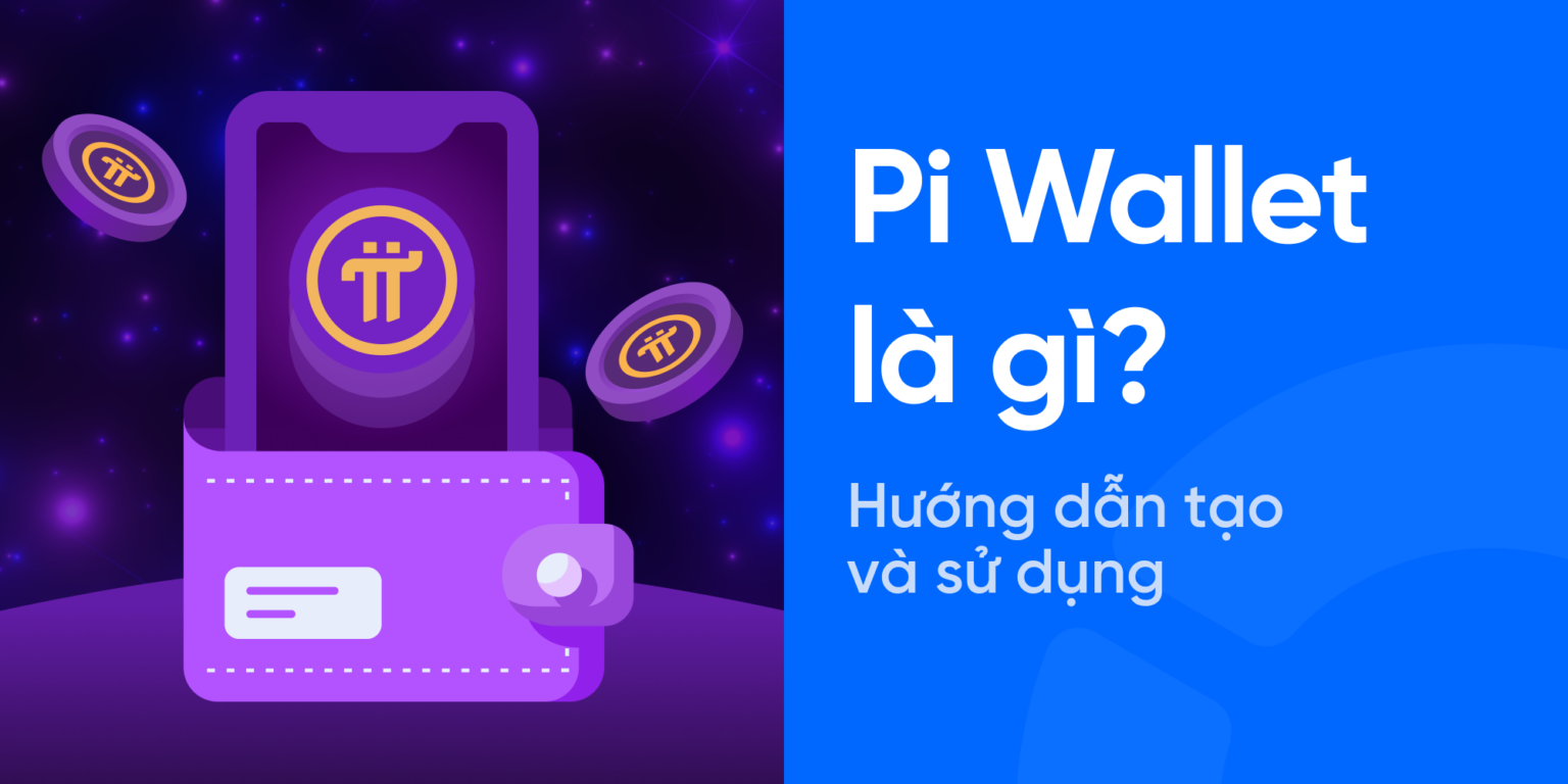 Pi Wallet là gì? Cách tạo ví lưu trữ, giao dịch PI từ A đến Z