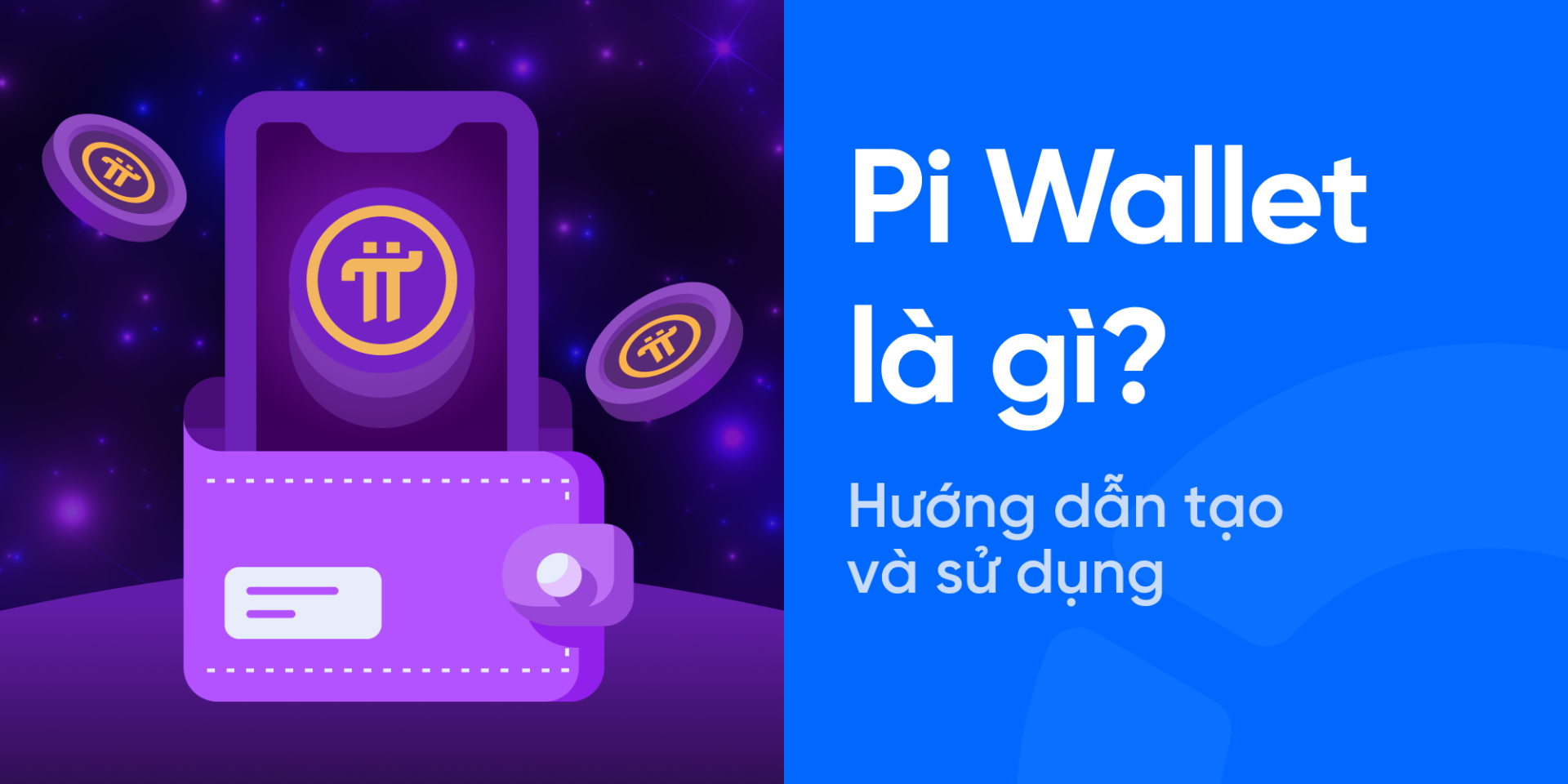 Pi Wallet là gì? Cách tạo ví lưu trữ, giao dịch PI từ A đến Z
