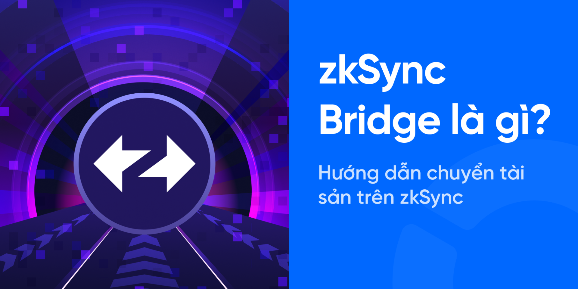 zkSync Bridge là gì? Hướng dẫn chuyển tài sản trên zkSync