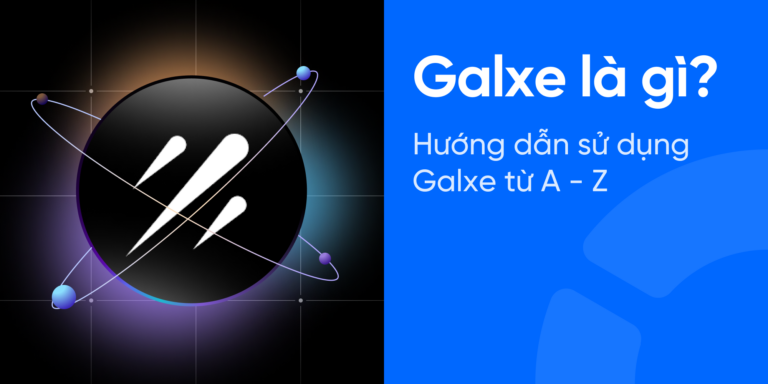 Galxe là gì? Hướng dẫn sử dụng Galxe từ A - Z