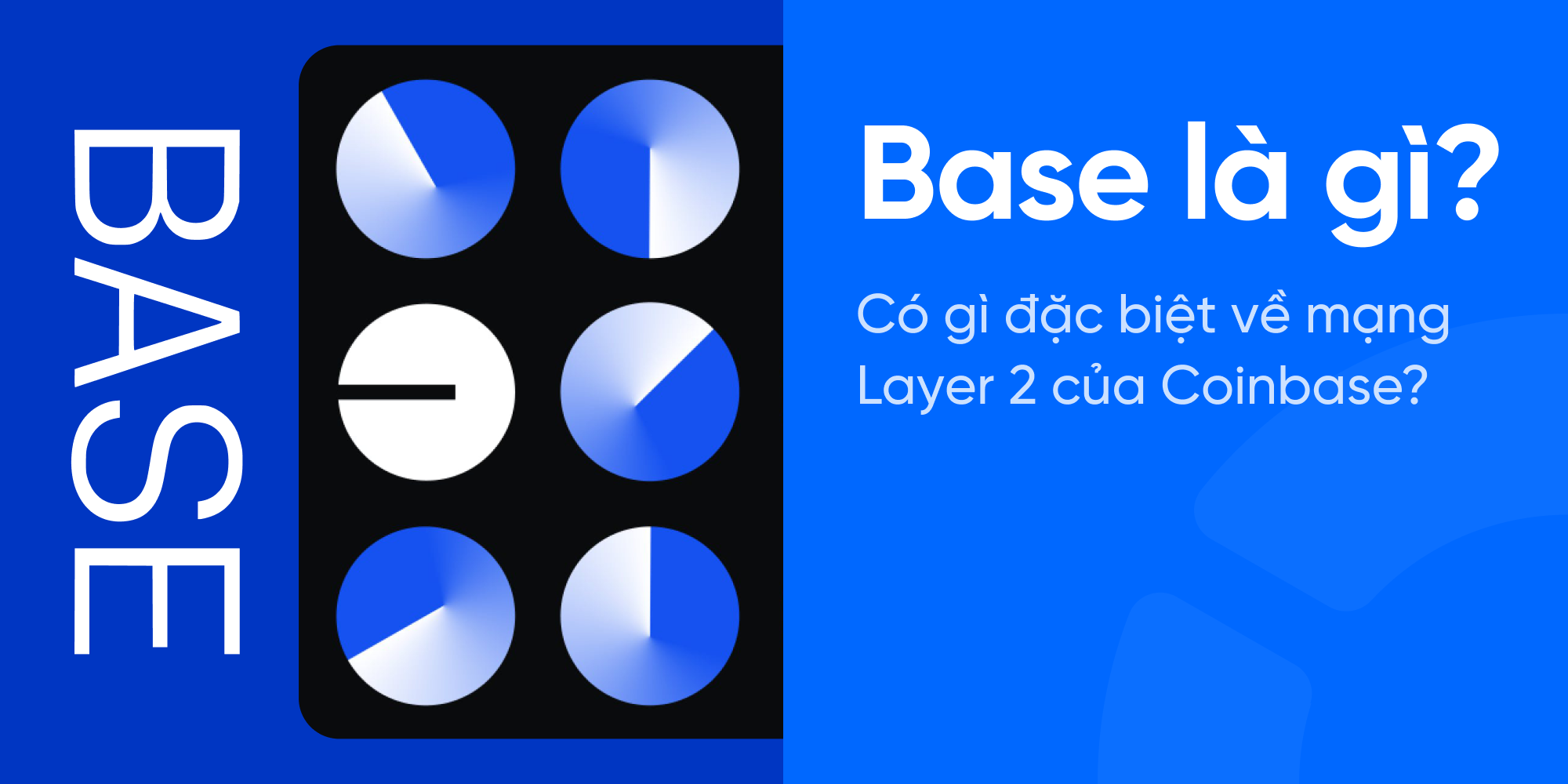 Base là gì? Có gì đặc biệt về mạng Layer 2 của Coinbase?