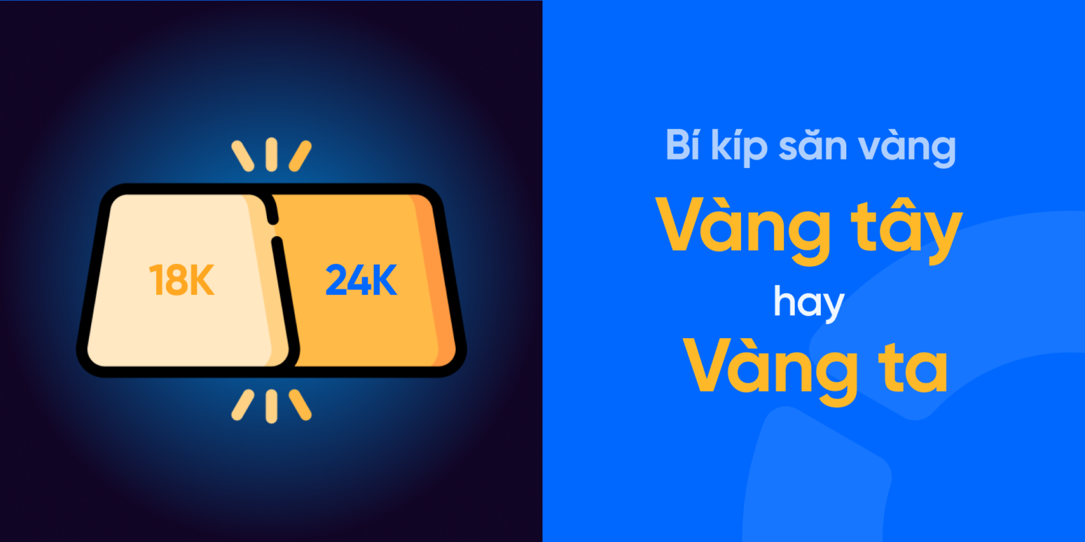 Săn vàng 2025: Nên mua vàng tây hay vàng ta để giữ giá?