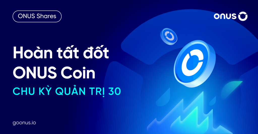 ONUS Shares: Hoàn tất đốt ONUS Coin chu kỳ quản trị 30