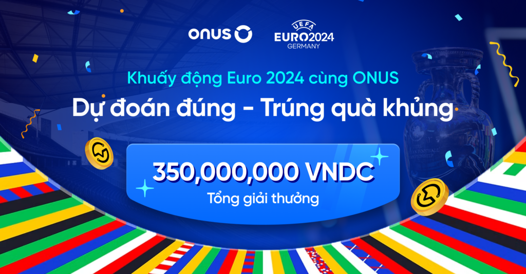 Khuấy động Euro 2024 cùng ONUS: Dự đoán đúng - Trúng quà khủng
