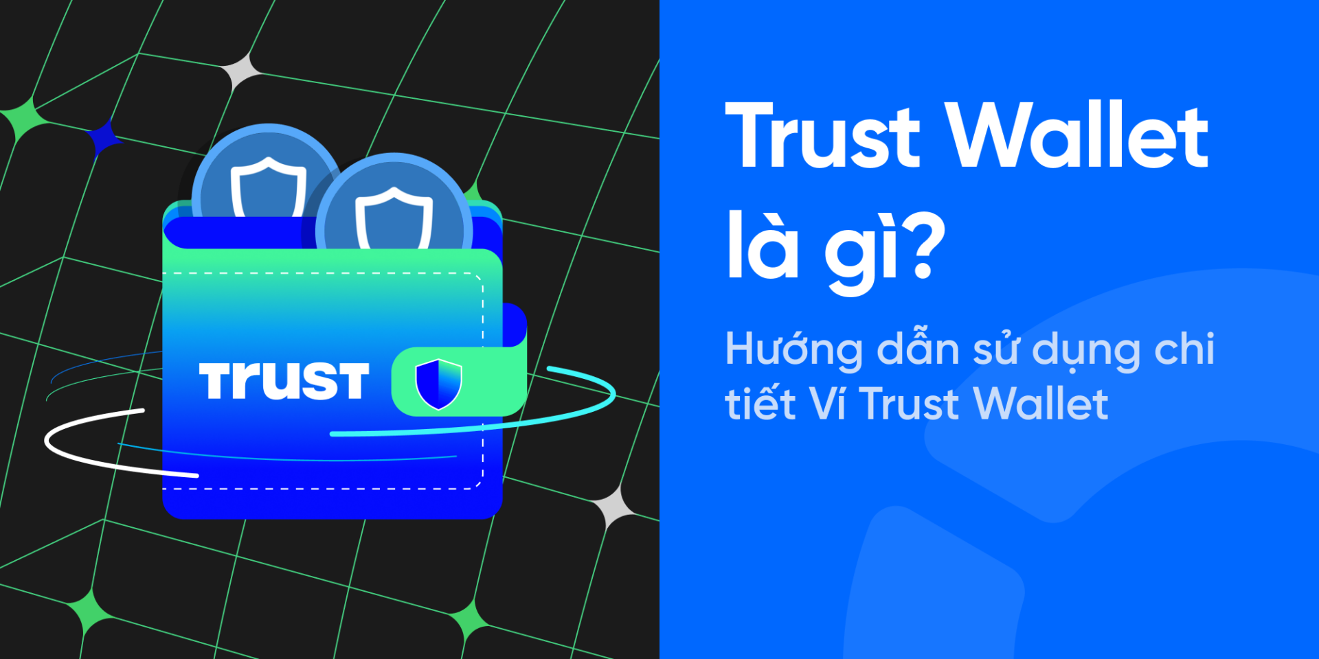 Trust Wallet là gì? Hướng dẫn sử dụng chi tiết Ví Trust Wallet