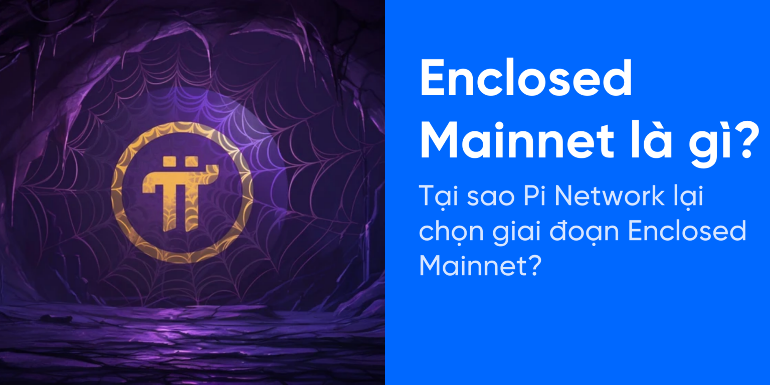 Enclosed Mainnet của Pi Network là gì và bao giờ kết thúc?
