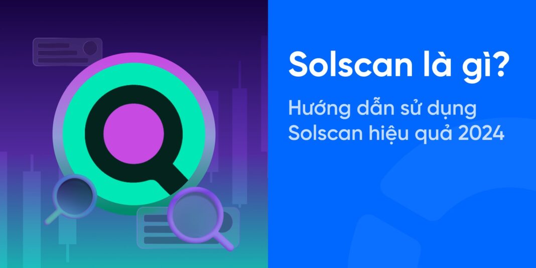 Giới thiệu về trình duyệt Solscan và cách sử dụng hiệu quả