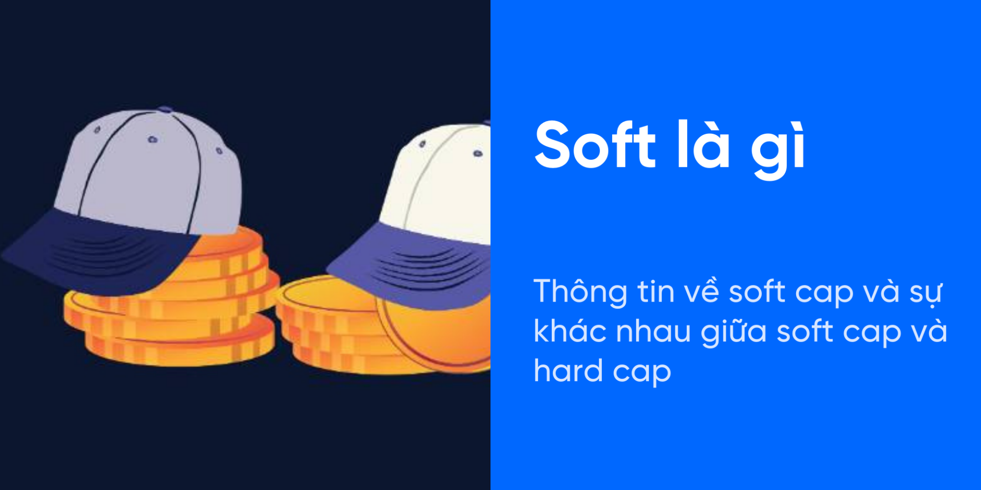 Soft Cap là gì? Phân biệt Soft Cap và Hard Cap trong Crypto