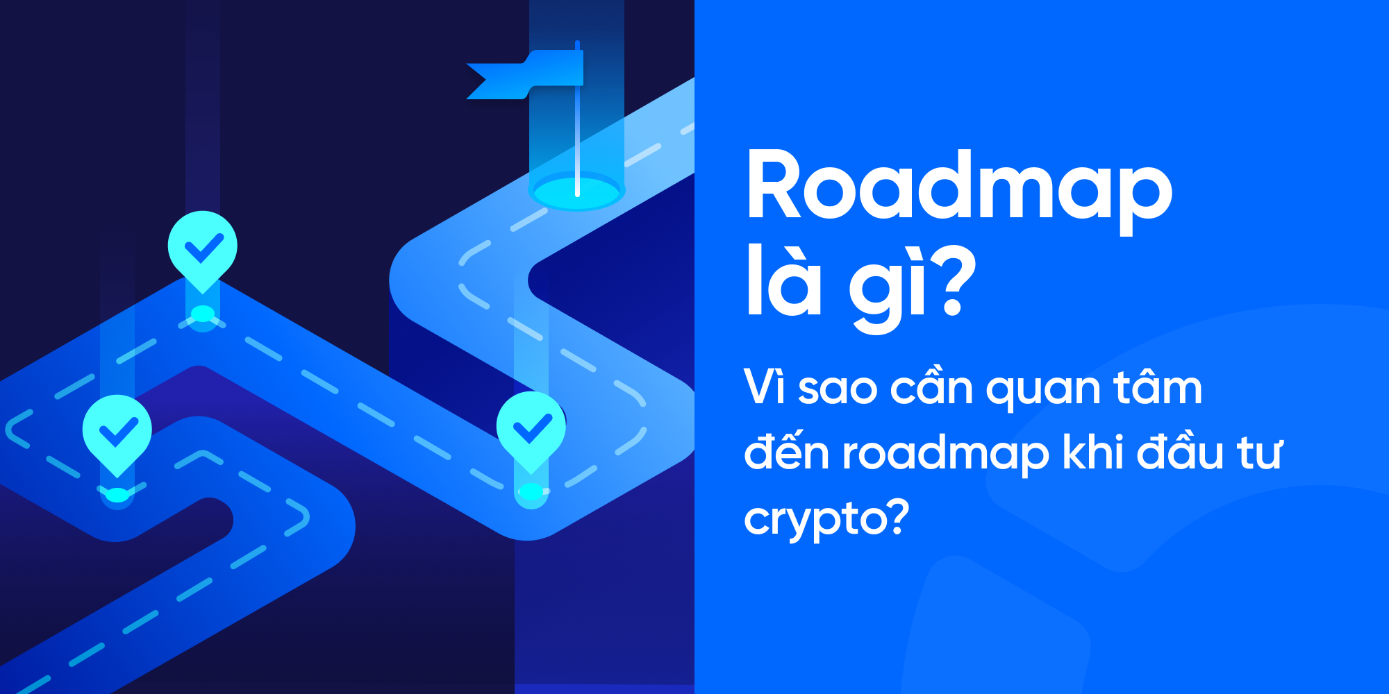 Roadmap là gì? Vì sao cần quan tâm đến roadmap khi đầu tư crypto?