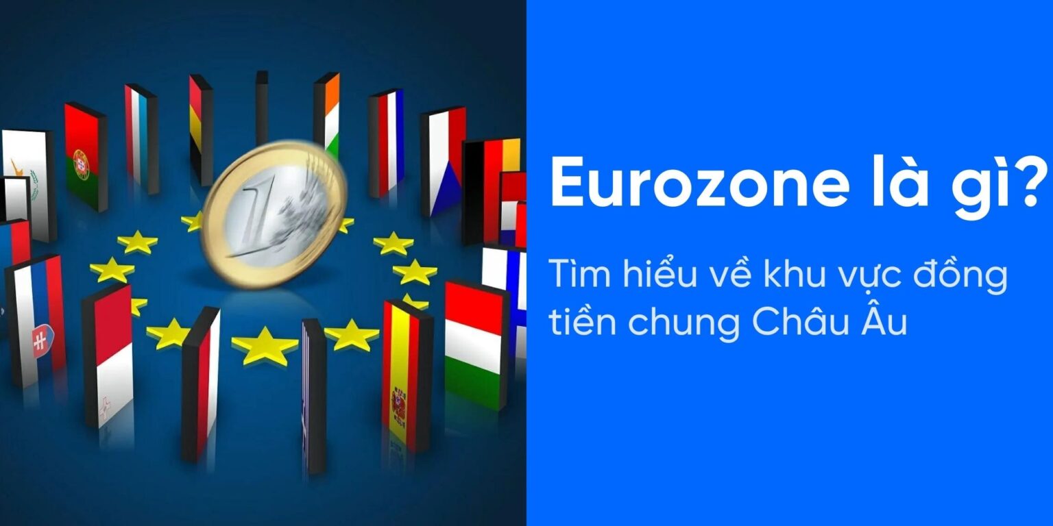Eurozone Là Gì? Tìm Hiểu Về Khu Vực Đồng Tiền Chung Châu Âu