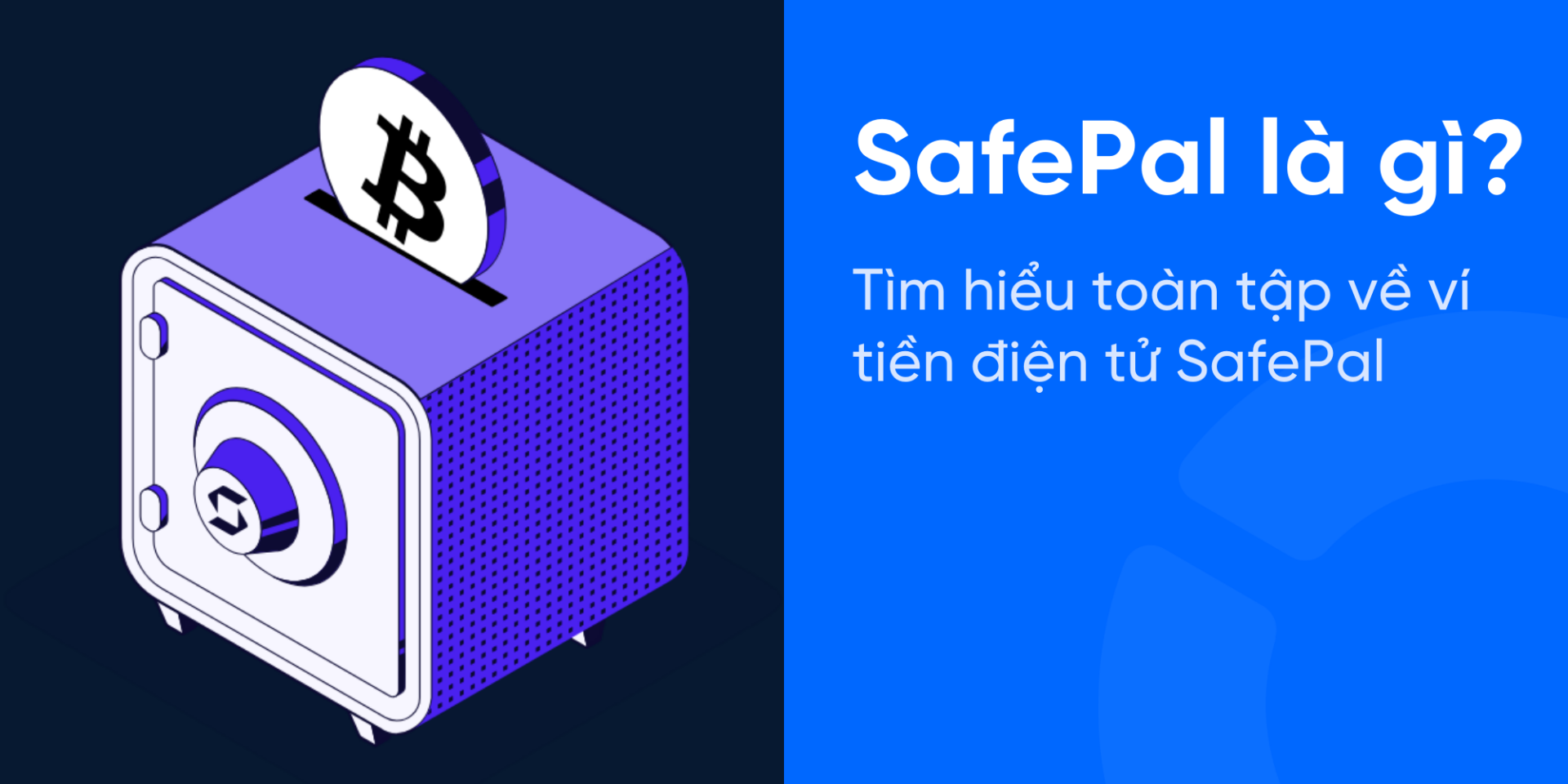 SafePal là gì? Tìm hiểu toàn tập về ví tiền điện tử SafePal