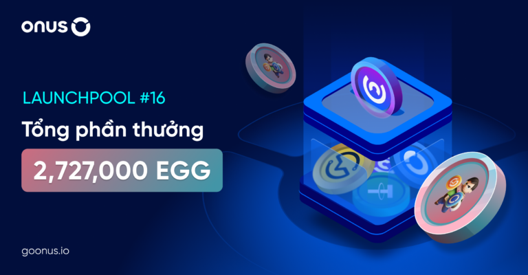 Launchpool #16 - Tổng phần thưởng 2,727,000 EGG
