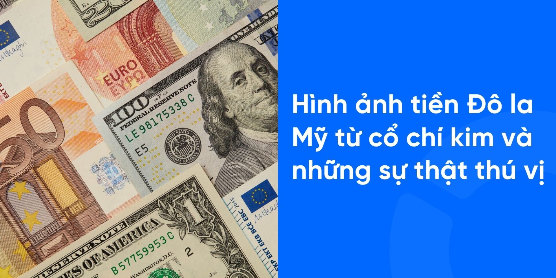 Hình ảnh tiền Đô la Mỹ từ cổ chí kim và những sự thật thú vị
