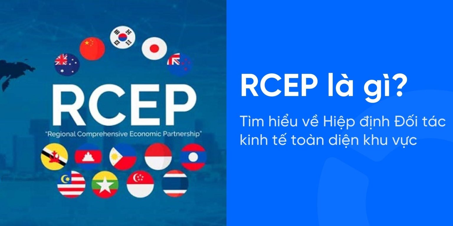 RCEP là gì? Tìm hiểu về Hiệp định Đối tác kinh tế toàn diện khu vực