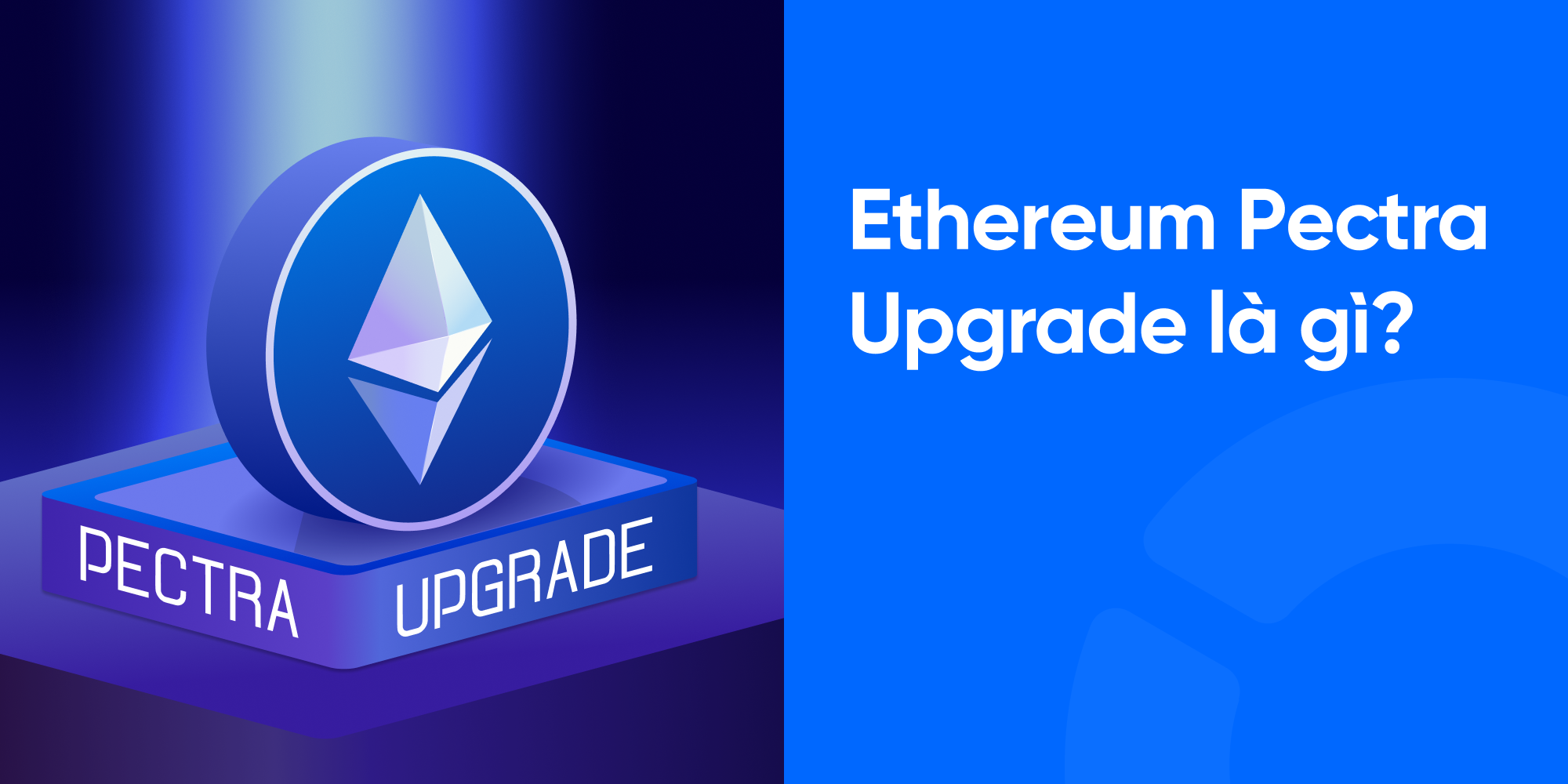 Ethereum Pectra Upgrade là gì? Bản nâng cấp Pectra của Ethereum có gì ...