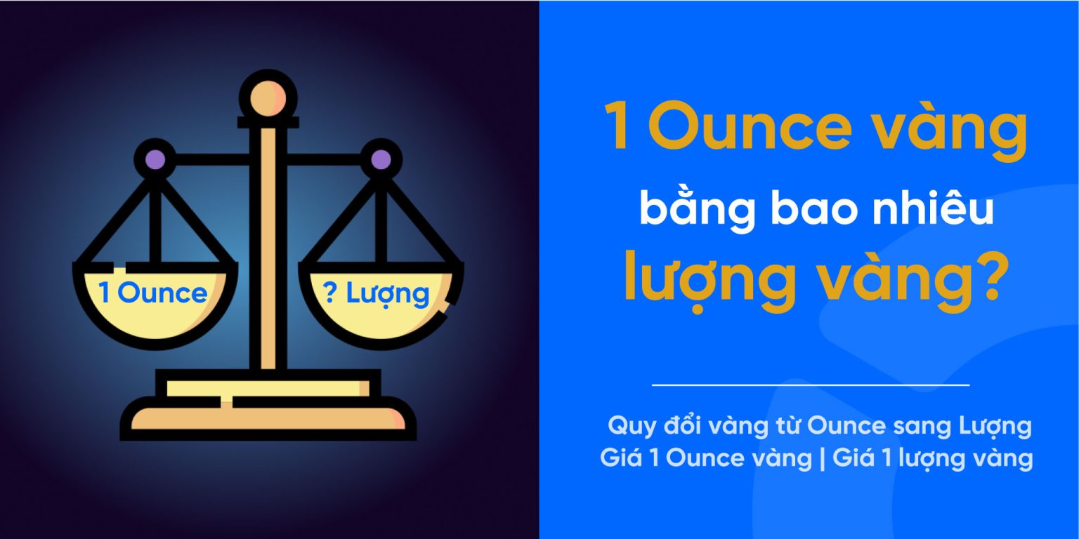 1 Ounce bằng bao nhiêu lượng? Giá 1 Ounce vàng hôm nay