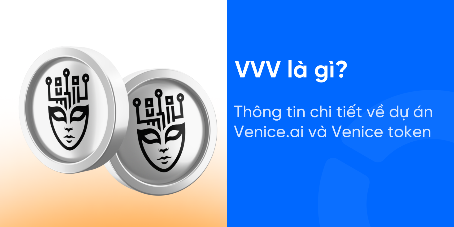 VVV là gì? Thông tin chi tiết về dự án Venice.ai và Venice token