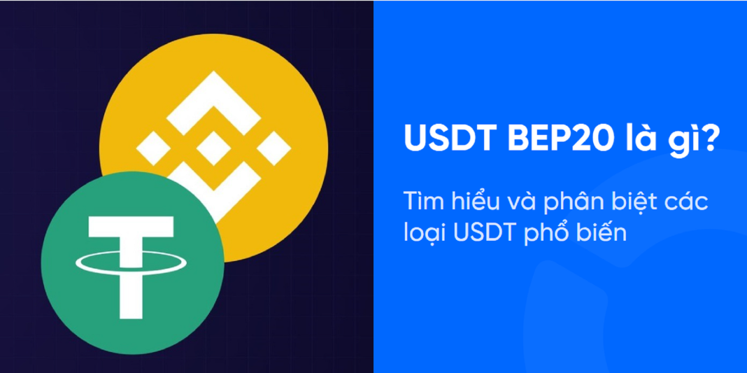 USDT BEP20 là gì? Tìm hiểu và phân biệt các loại USDT phổ biến