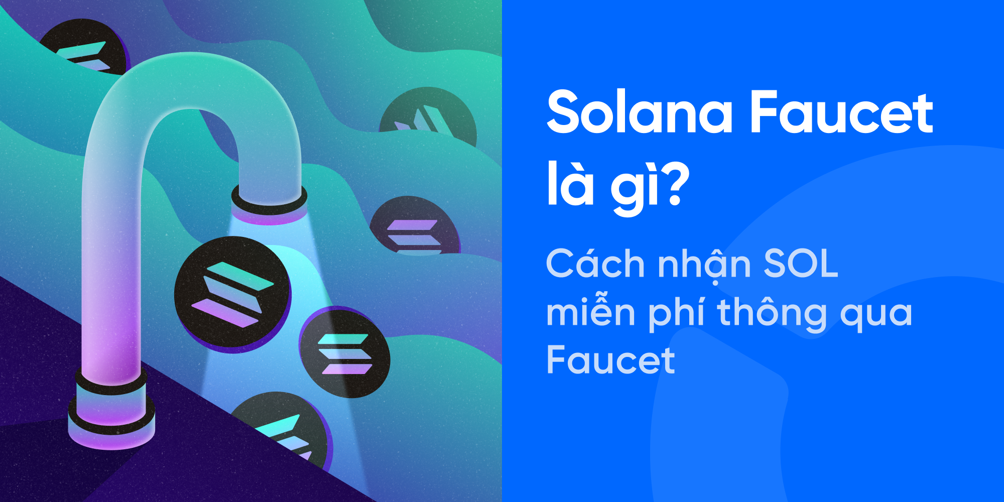 Solana Faucet là gì? Cách nhận SOL miễn phí thông qua Faucet