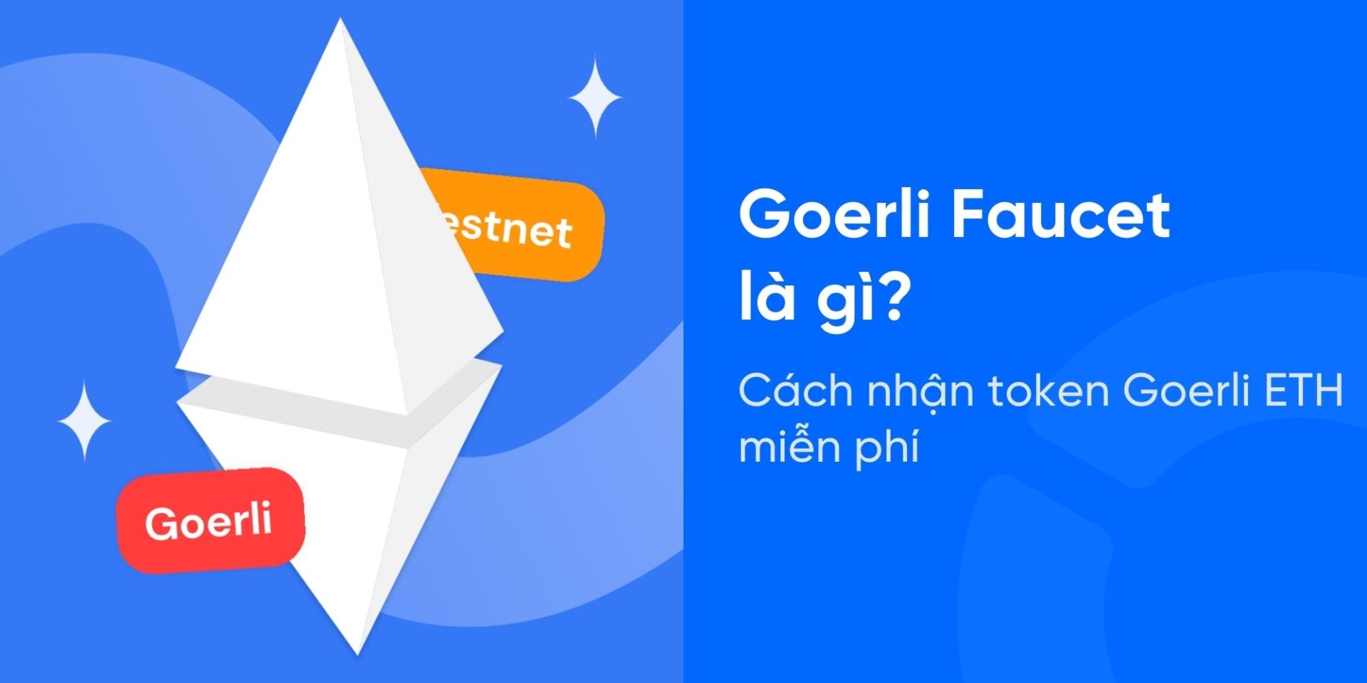Goerli Faucet là gì? Cách nhận Goerli ETH (GETH) miễn phí