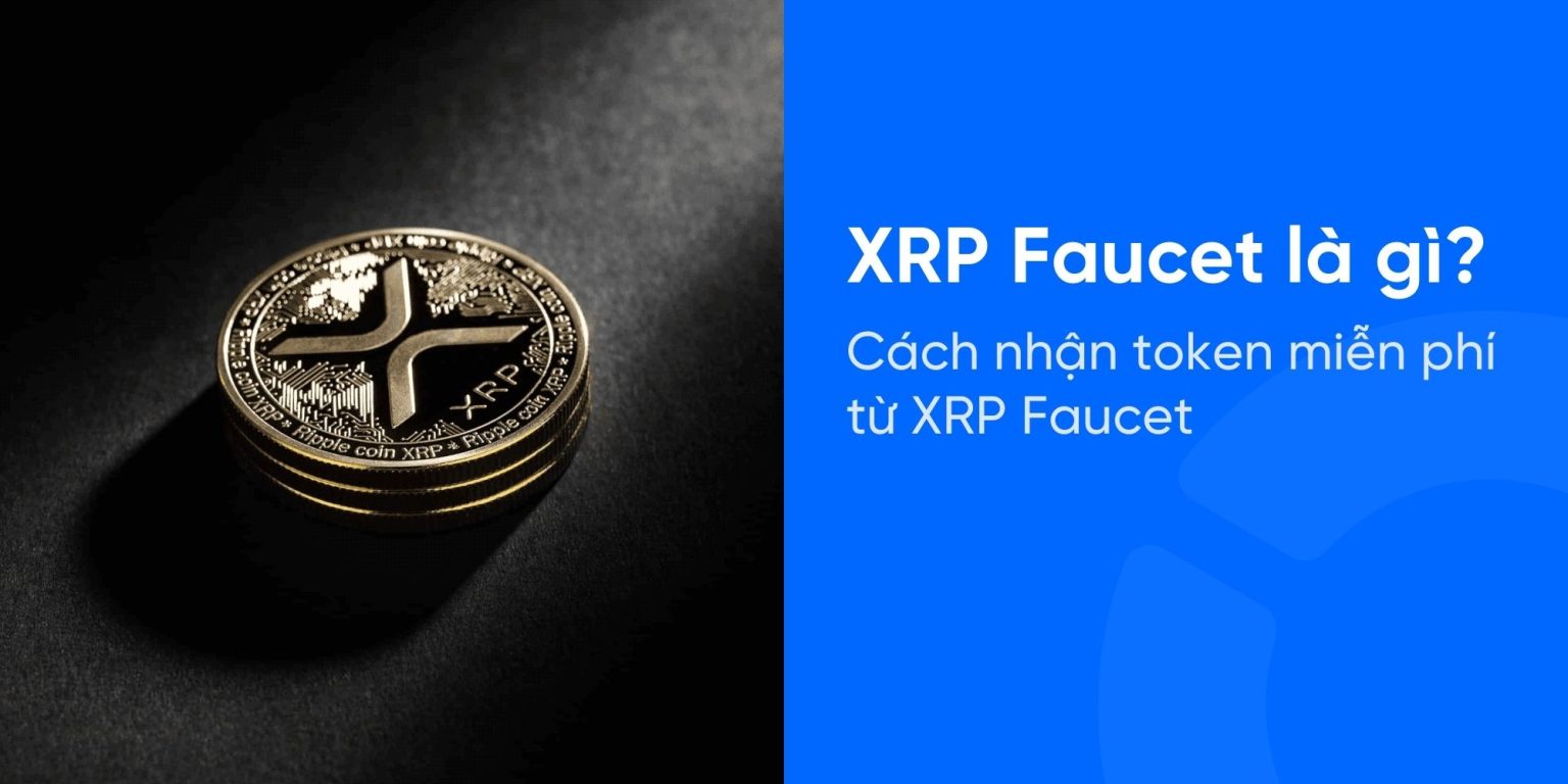 XRP Testnet Faucet là gì? Cách nhận token faucet miễn phí