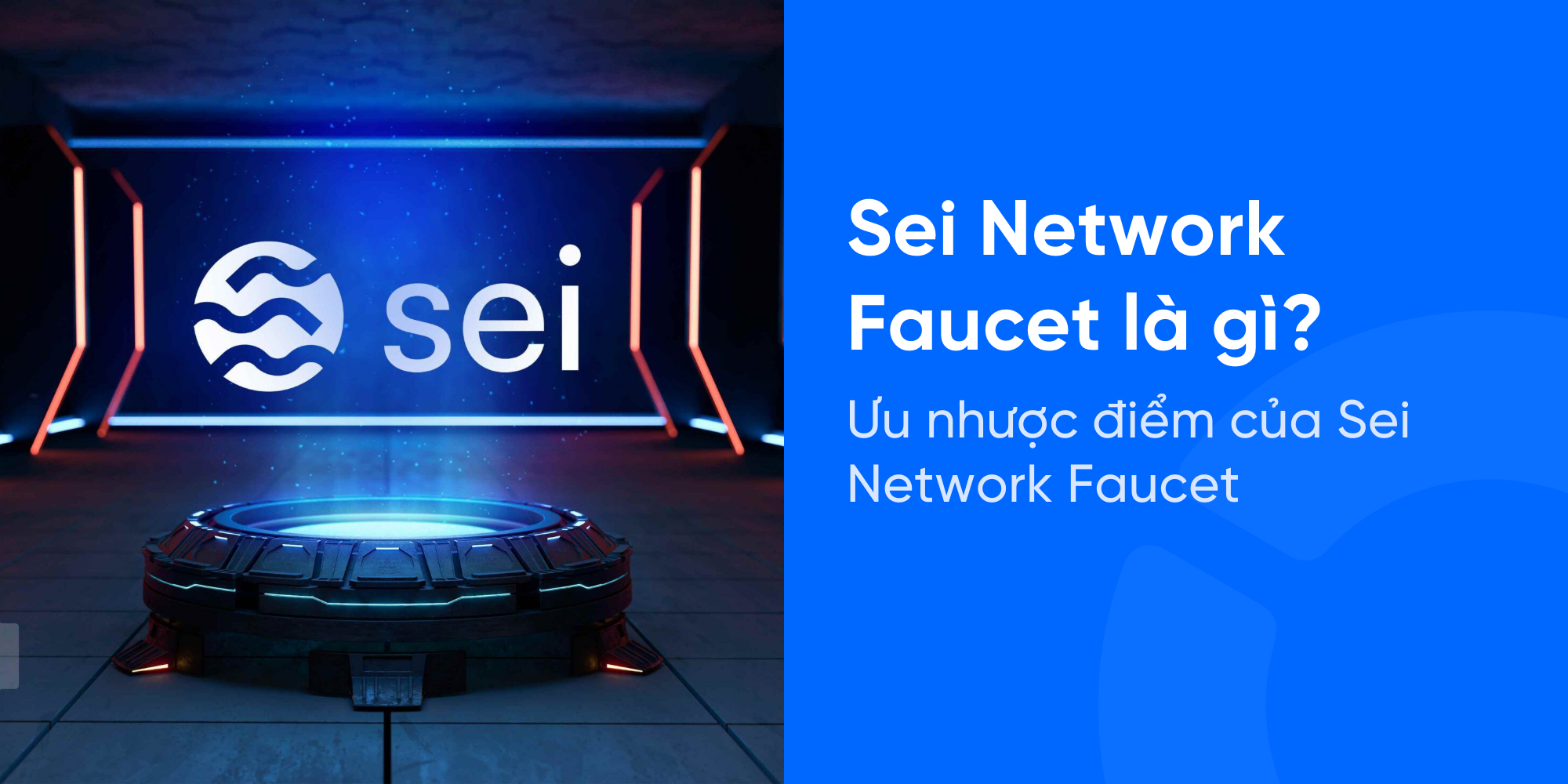 Sei Network Faucet là gì? Ưu nhược điểm của Sei Network Faucet