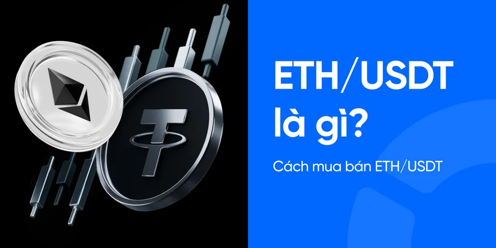 ETH/USDT là gì? Cách mua bán ETH/USDT